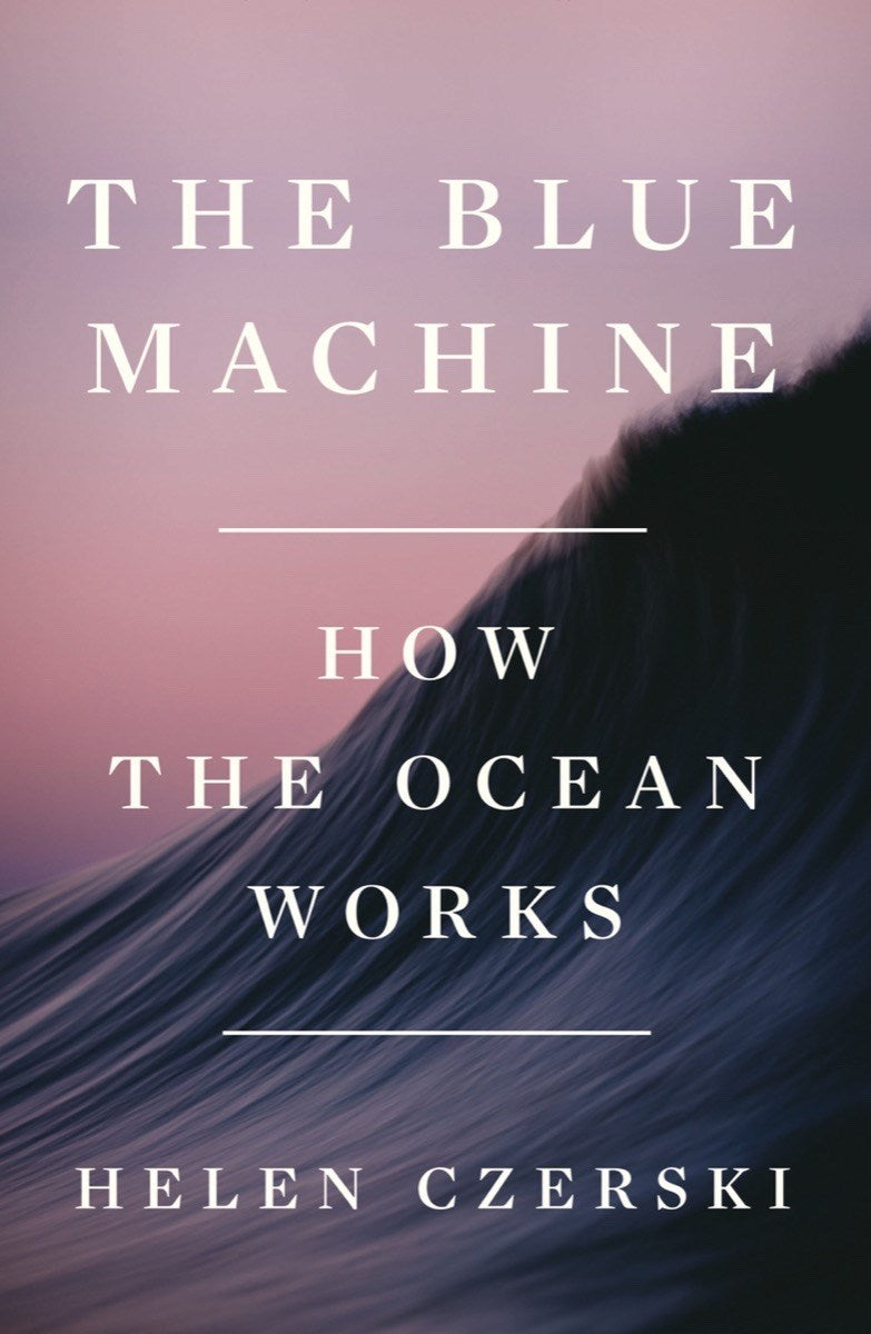 The Blue Machine : How the Ocean Works – Cleary's Bookstore